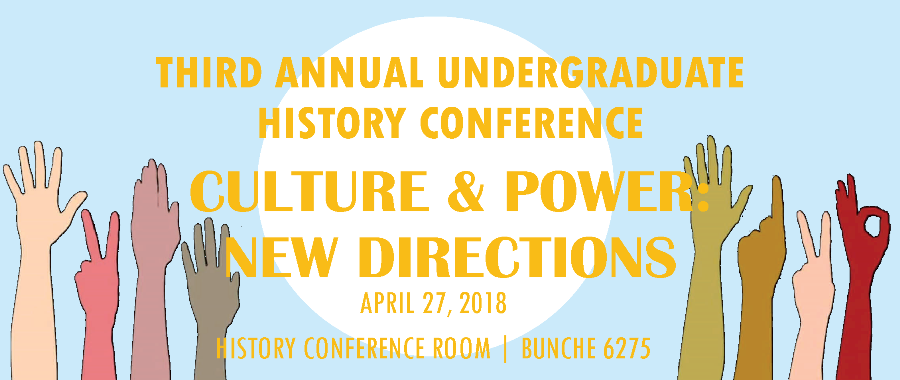 Third Annual Undergraduate History Conference - “Culture & Power: New ...